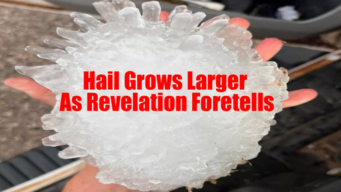Hailstones Are Growing Larger As Revelation Prophecy Foretells - Signs ...